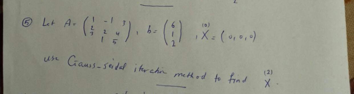 Solved 6 Let A= 10) ") b= ( 1 X=(0,0,0) use Gauss-seidal | Chegg.com