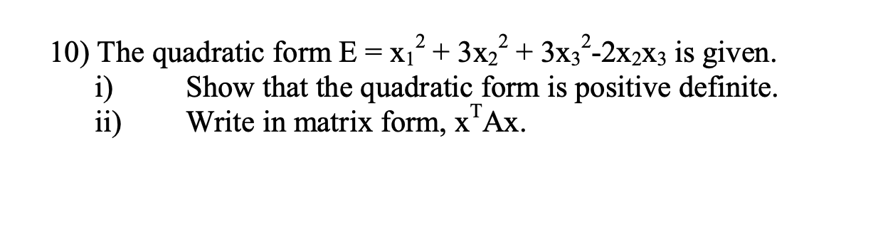 Solved 10) The quadratic form E = xı+ 3x2 + 3x32-2x2x3 is | Chegg.com