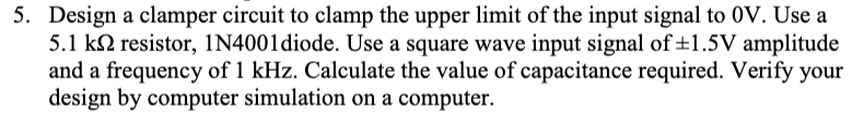 Solved 5. Design a clamper circuit to clamp the upper limit | Chegg.com