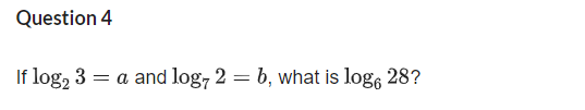 Solved Question 4 If log2 3 = a and log7 2 = b, what is loge | Chegg.com