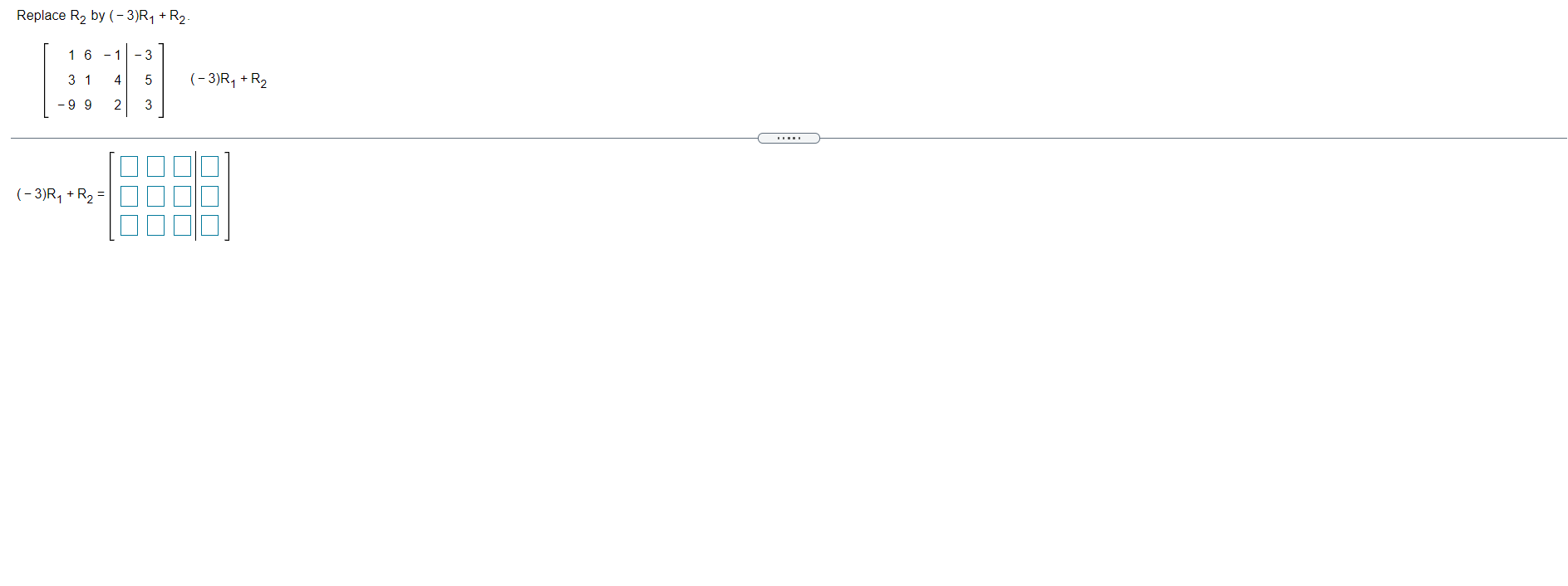 Solved Replace R2 by (-3)R1 + R2- 1 6 -1 -3 31 4 5 (-3)R1 + | Chegg.com