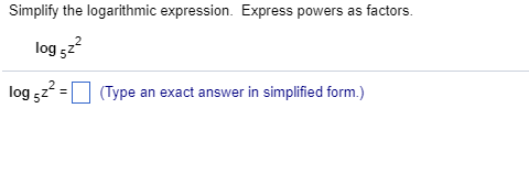 Solved Simplify the logarithmic expression. Express powers | Chegg.com