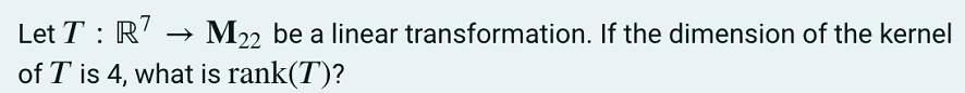 Solved Let T: R7 M22 be a linear transformation. If the | Chegg.com