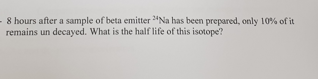 Solved 8 hours after a sample of beta emitter 24Na has been | Chegg.com