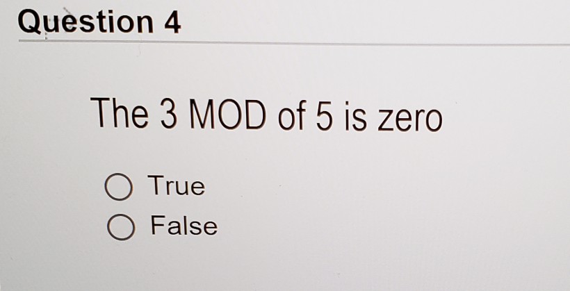 Solved Question 4 The 3 MOD of 5 is zero O True False | Chegg.com