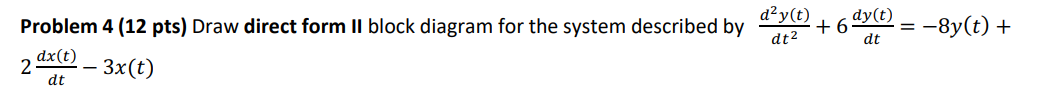 Solved 32 +6“) = -8y(t) + dt2 dt Problem 4 (12 pts) Draw | Chegg.com