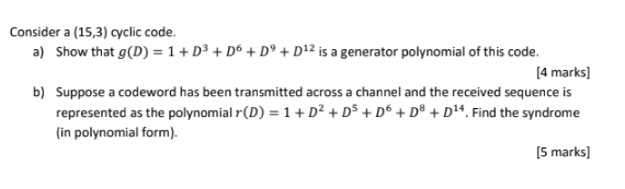 Consider a (15,3) cyclic code. a) Show that g(D) = 1 | Chegg.com