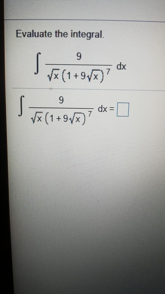 Solved Evaluate the integral. 9 dx 7 x(1+9x) X 9 dx = 7 X | Chegg.com