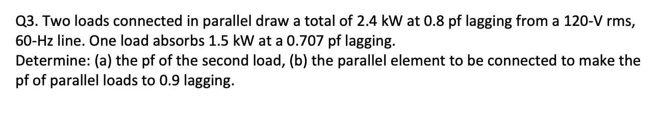 Solved Q3. Two loads connected in parallel draw a total of | Chegg.com