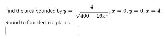 Solved 4 Find the area bounded by y = x = 0, y = 0, x = 4. | Chegg.com