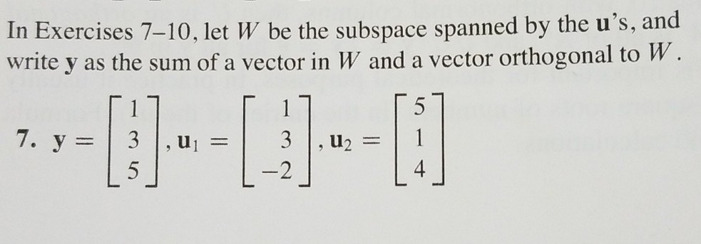 Solved In Exercises 7-10, let W be the subspace spanned by | Chegg.com Solved In Exercises 7-10, let W be the subspace spanned by | Chegg.com