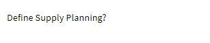 Solved Define Supply Planning? | Chegg.com