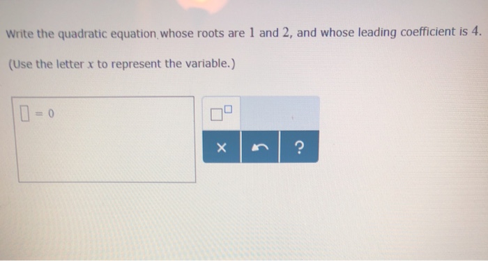 Solved Write the quadratic equation whose roots are 1 and 2, | Chegg.com