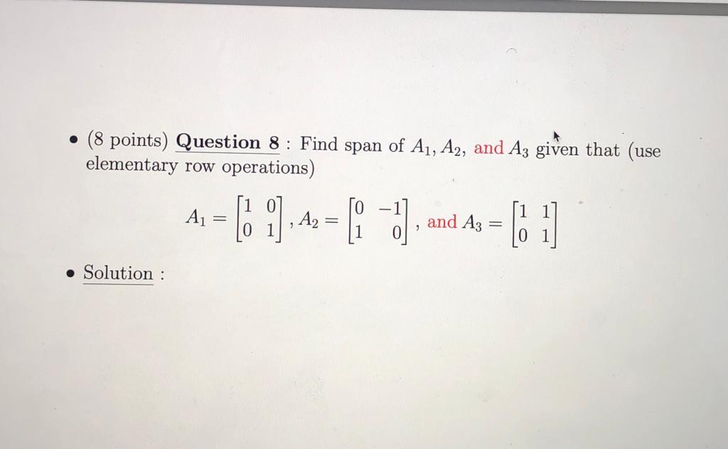- (8 points) Question 8: Find span of A1,A2, and A3 | Chegg.com - (8 points) Question 8: Find span of A1,A2, and A3 | Chegg.com