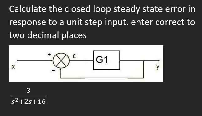 Solved Calculate the closed loop steady state error in | Chegg.com