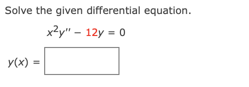Solved Solve the given differential equation. x2y′′−12y=0 | Chegg.com