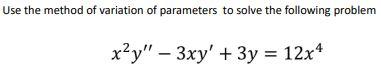Solved Use the method of variation of parameters to solve | Chegg.com
