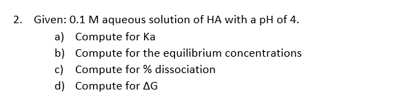 Solved 2. Given: 0.1M aqueous solution of HA with a pH of 4 | Chegg.com
