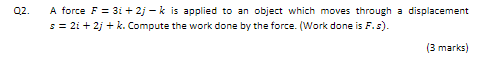 Solved 02. A force F = 3i +2j-k is applied to an object | Chegg.com