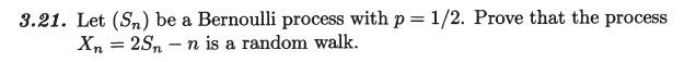 Solved 3.21. Let (Sn) be a Bernoulli process with p=1/2. | Chegg.com