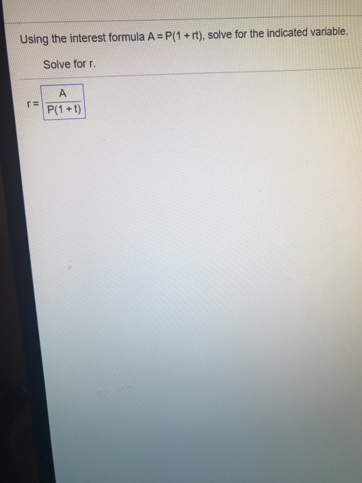 Solved Using the interest formula A = P(1+rt), solve for the | Chegg.com