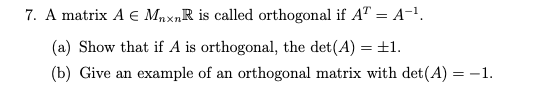 Solved 7. A matrix A∈Mn×nR is called orthogonal if AT=A−1. | Chegg.com
