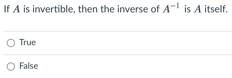 Solved If A is invertible, then the inverse of A-1 is A | Chegg.com