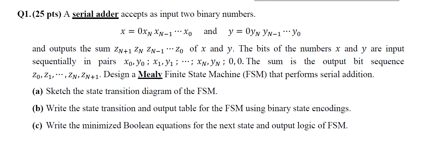 Solved Q1. (25 pts) A serial adder accepts as input two | Chegg.com