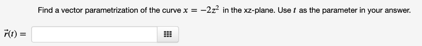 Solved Find A Vector Parametrization Of The Curve X −2z2 In