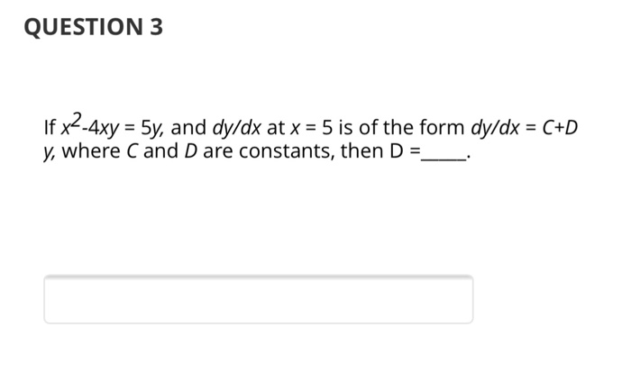 Solved QUESTION 3 lfxf_4xy = 5y, and dy/dx at x = 5 is of | Chegg.com