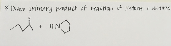 Solved Draw primary product of reaction of ketone + amine | Chegg.com
