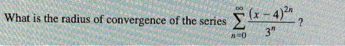 Solved What is the radius of convergence of the series | Chegg.com