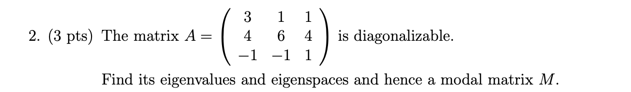 Solved 2. (3 pts) The matrix A=⎝⎛34−116−1141⎠⎞ is | Chegg.com