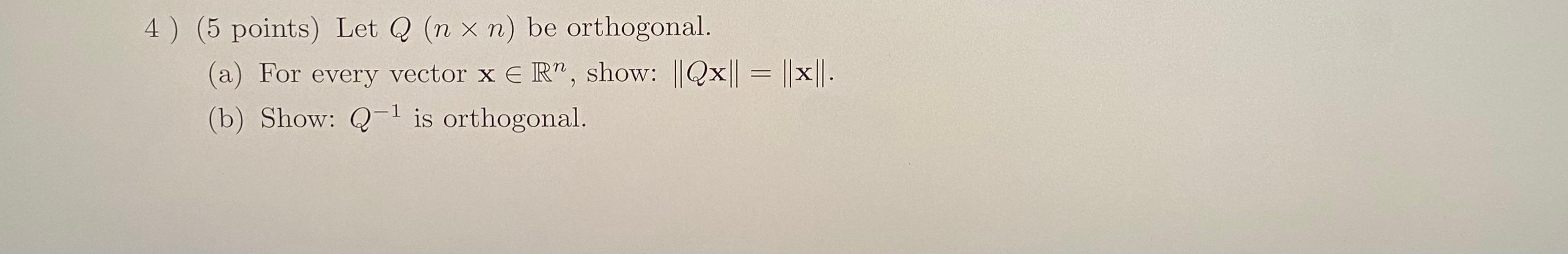 Solved 4) (5 points) Let Q(n×n) be orthogonal. (a) For every | Chegg.com