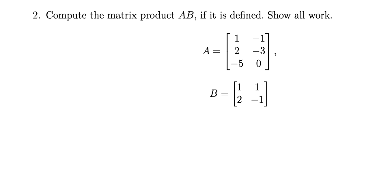 Solved 2. Compute the matrix product AB, if it is defined. | Chegg.com