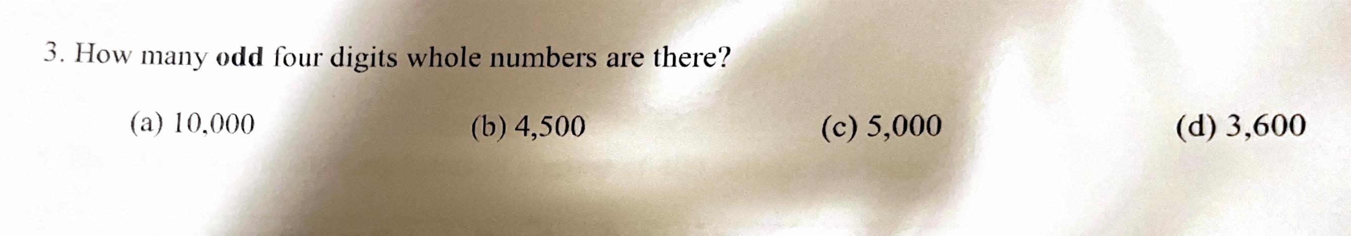 Solved 3. How many odd four digits whole numbers are there? | Chegg.com