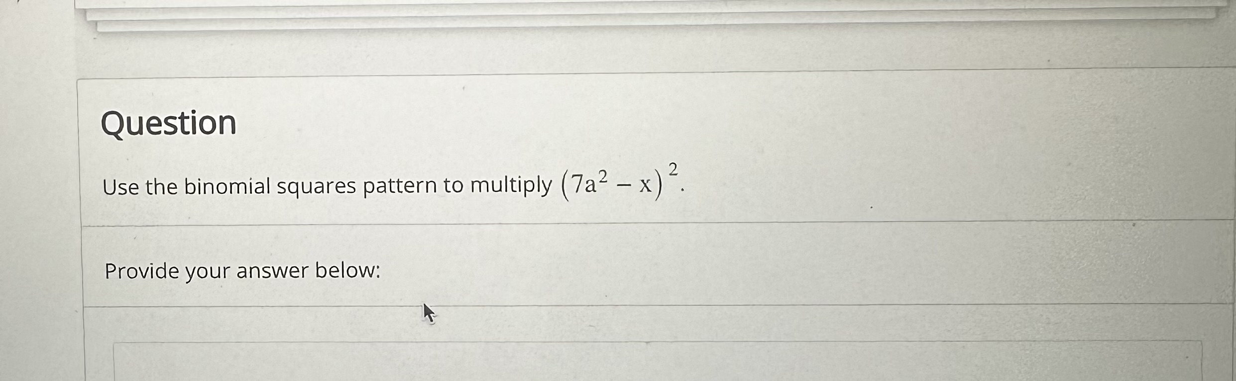 Solved QuestionUse the binomial squares pattern to multiply | Chegg.com