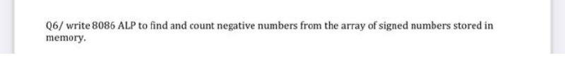 Solved 06/ write 8086 ALP to find and count negative numbers | Chegg.com