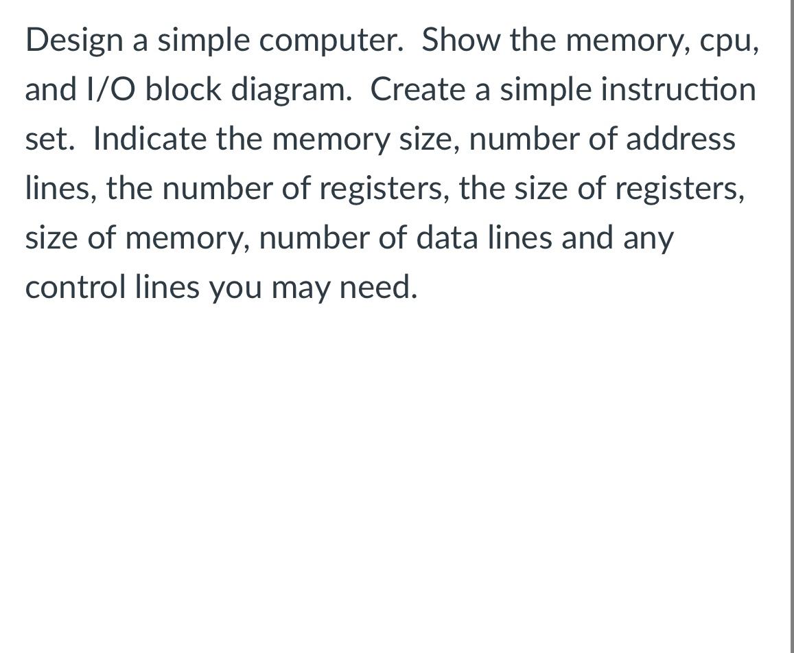 Solved Design a simple computer. Show the memory, cpu, and | Chegg.com