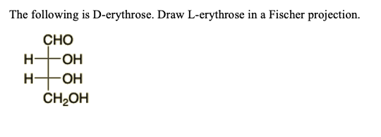 Solved The following is D-erythrose. Draw L-erythrose in a | Chegg.com