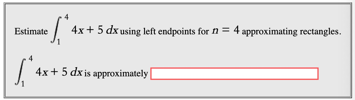 Solved Estimate / J1 4x + 5 dx using left endpoints for n = | Chegg.com
