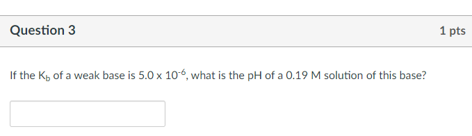 Solved Question 3If the Kb ﻿of a weak base is 5.0×10-6, | Chegg.com