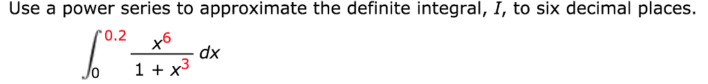 Solved Use a power series to approximate the definite | Chegg.com