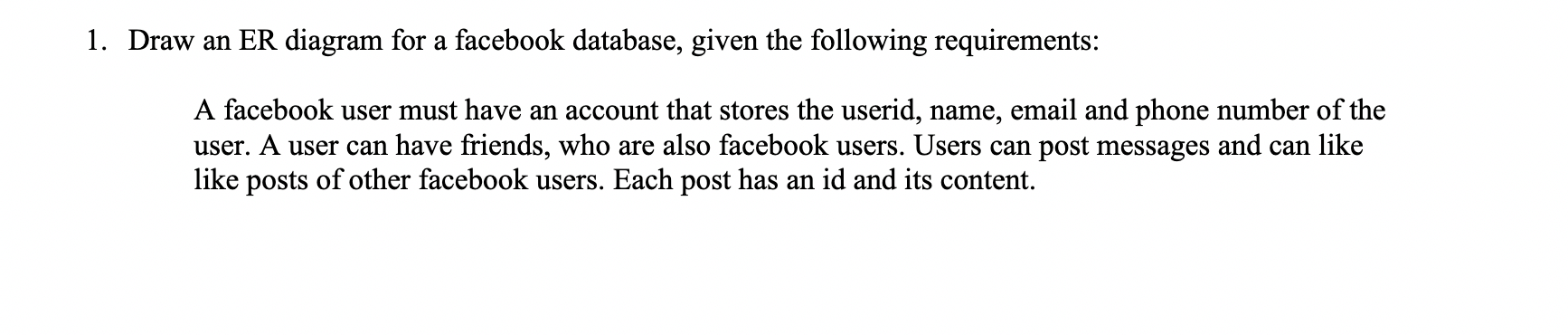 Solved 1. Draw an ER diagram for a facebook database, given | Chegg.com