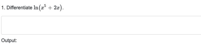 Solved 1. Differentiate ln(x5+2x). Output: | Chegg.com