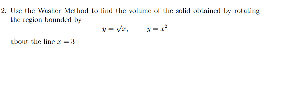 Solved Use the Washer Method to find the volume of the solid | Chegg.com