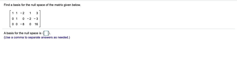 Solved Find a basis for the null space of the matrix given | Chegg.com