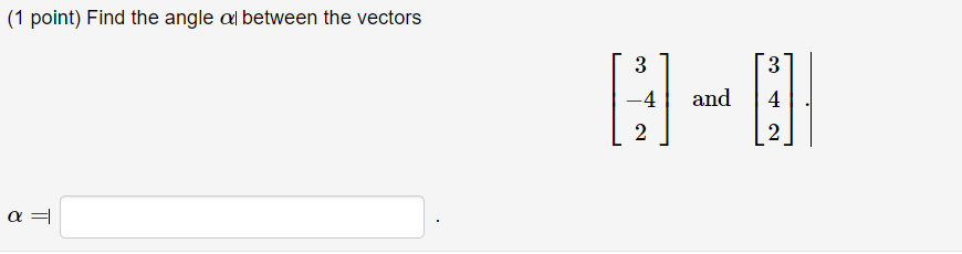 Solved (1 point) Find the angle α∣ between the vectors | Chegg.com