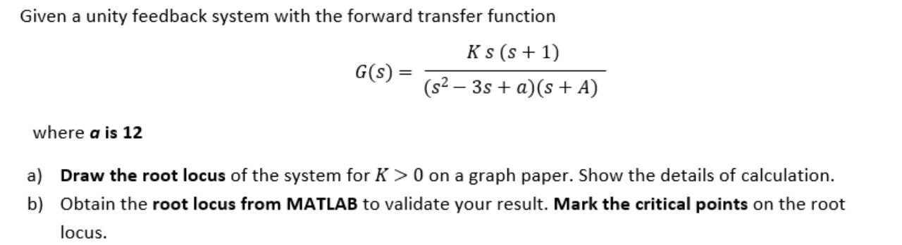 Solved Given a unity feedback system with the forward | Chegg.com