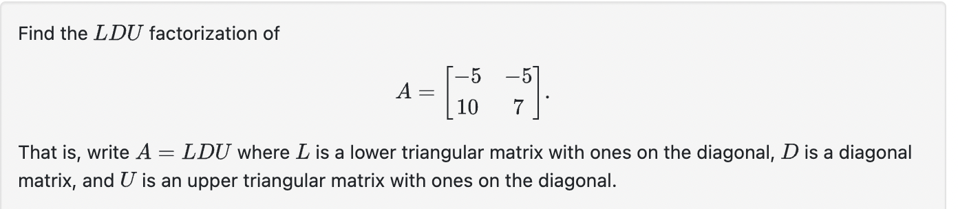 Solved Find the LDU factorization of A=[−510−57]. That is, | Chegg.com